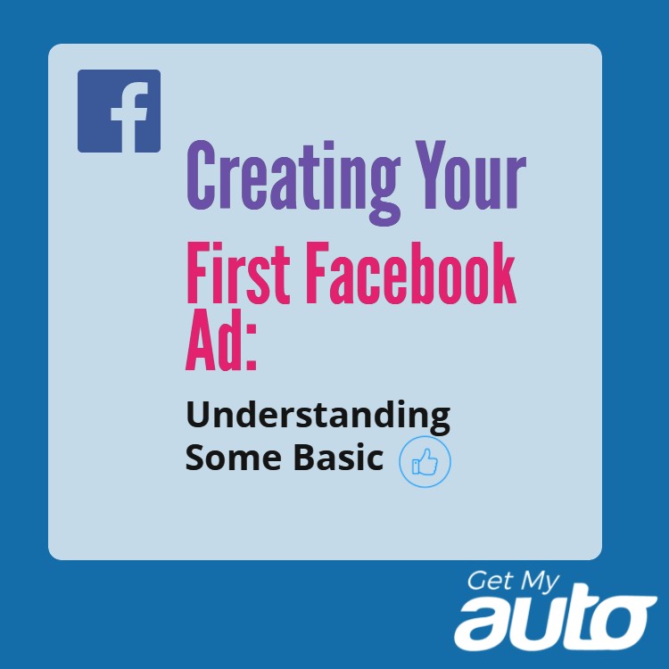 Creating Your First Facebook Ad: Understanding Some Basic | Get My Auto