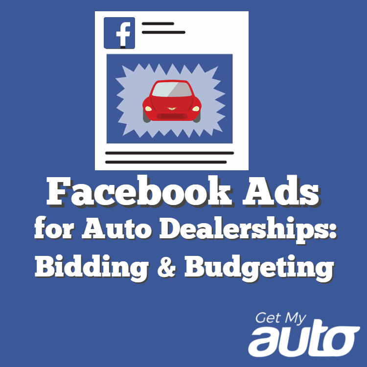 Facebook Ads for Auto Dealerships: Bidding & Budgeting | Get My Auto