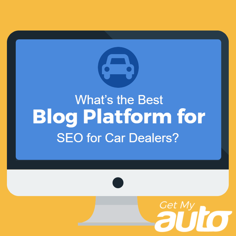 What’s the Best Blog Platform for SEO for Car Dealers? | Get My Auto