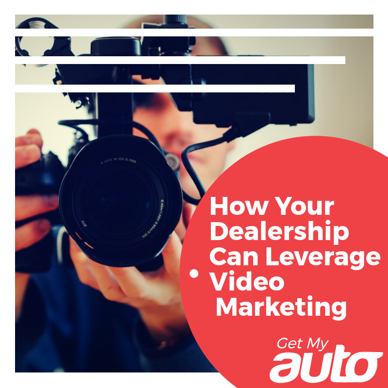 How Your Dealership Can Leverage Video Marketing | Get My Auto