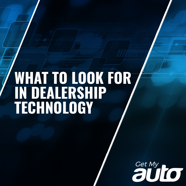 What to Look for In Dealership Technology | Get My Auto