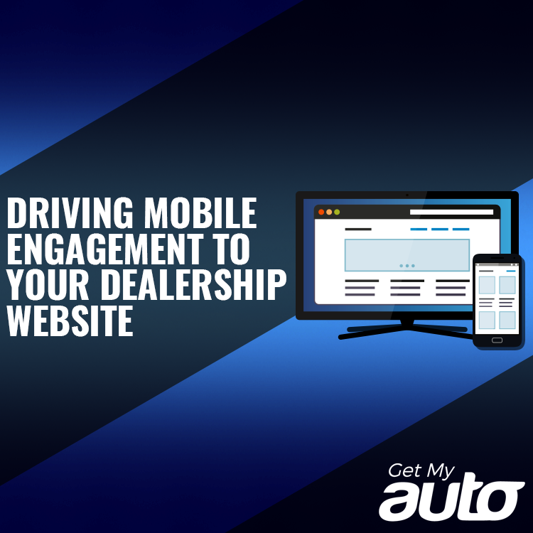 Driving Mobile Engagement to Your Dealership Website | Get My Auto