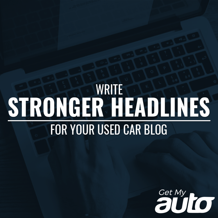 Write Stronger Headlines for Your Used Car Blog | Get My Auto