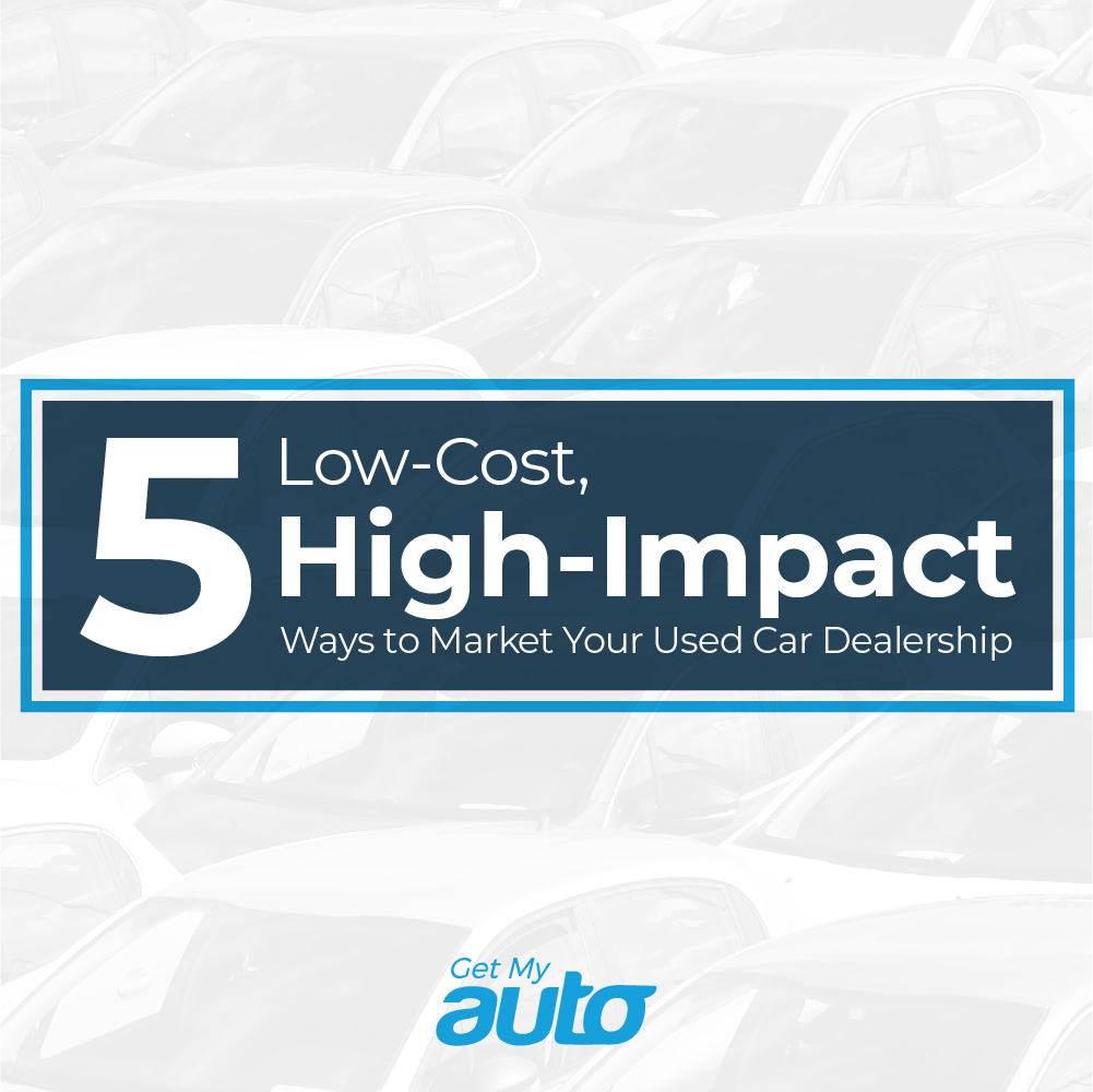 5 Lost-Cost, High-Impact Ways to Market Your Used Car Dealership | Get ... 5 Lost-Cost, High-Impact Ways to Market Your Used Car Dealership | Get ...