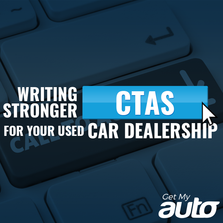Writing Stronger CTAs for Your Used Car Dealership | Get My Auto