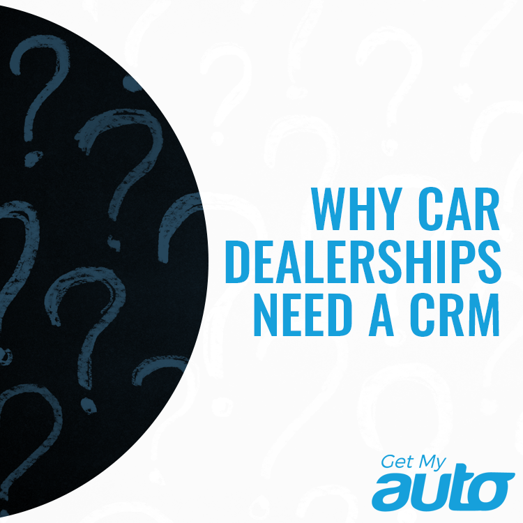 Why Car Dealerships Need a CRM | Get My Auto