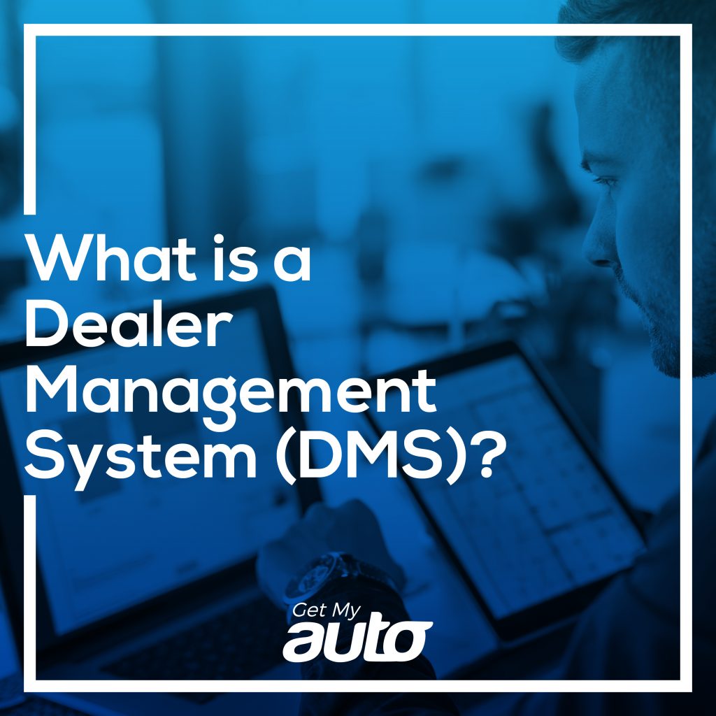 What is a Dealer Management System (DMS)? | Get My Auto